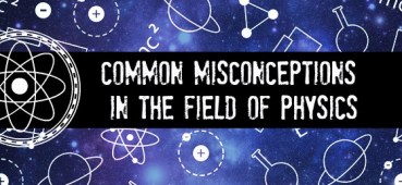 9 Common Misconceptions About Physics